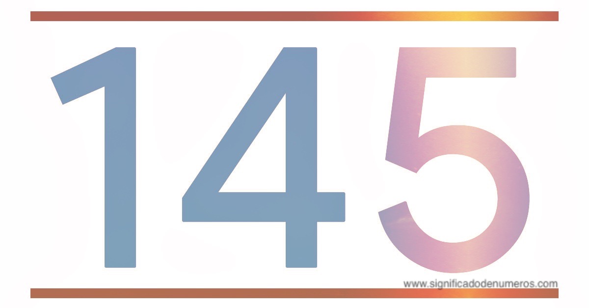 QUE SIGNIFICA EL NÚMERO 145 - Significado de los Números