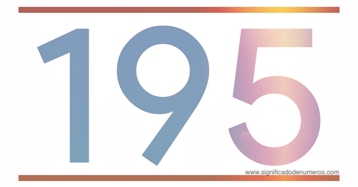 QUE SIGNIFICA EL NÚMERO 195 - Significado de los Números