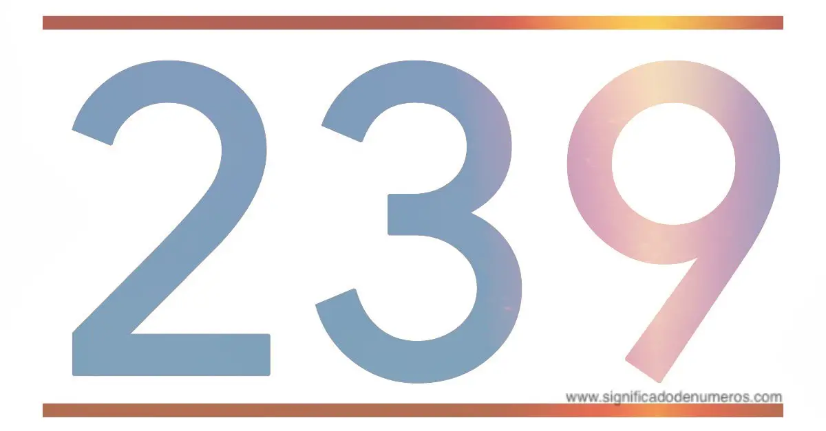 QUE SIGNIFICA EL NÚMERO 239 - Significado de los Números