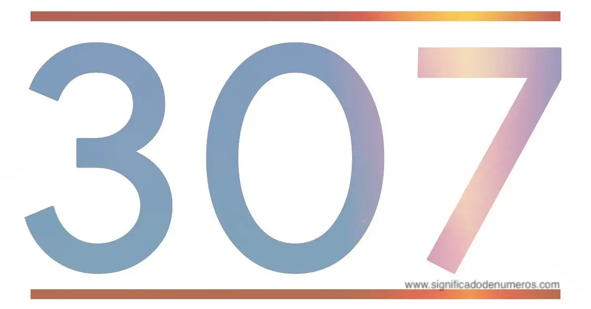 QUE SIGNIFICA EL NÚMERO 307 - Significado de los Números