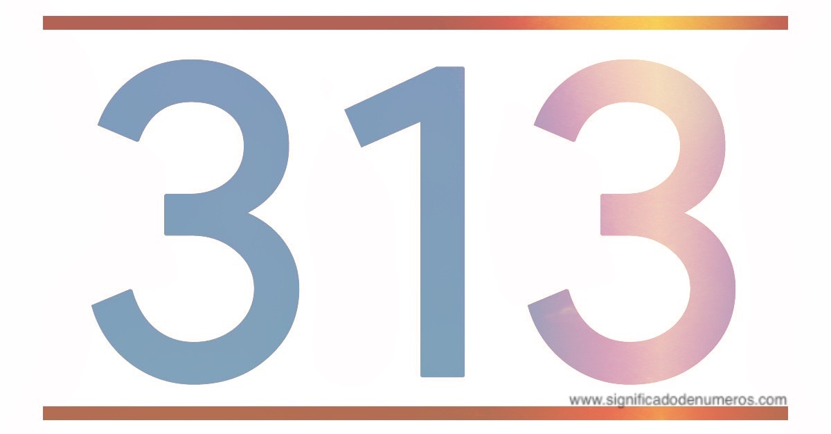 QUE SIGNIFICA EL NÚMERO 313 - Significado de los Números