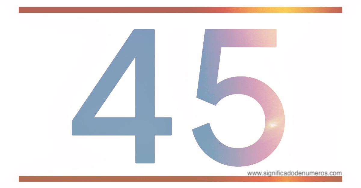QUE SIGNIFICA EL NÚMERO 45 - Significado de los Números