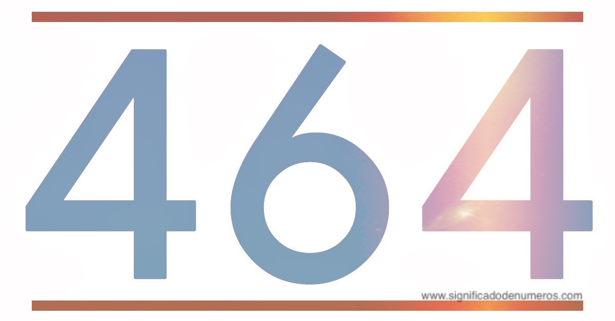 QUE SIGNIFICA EL NÚMERO 464 - Significado de los Números