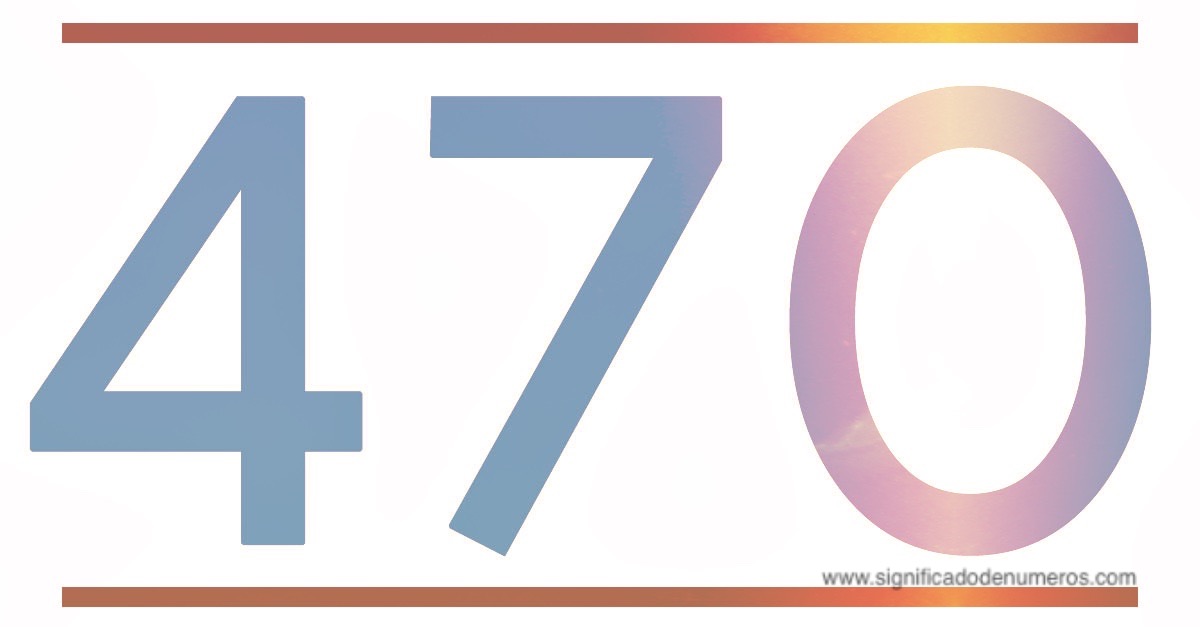 QUE SIGNIFICA EL NÚMERO 470 - Significado de los Números