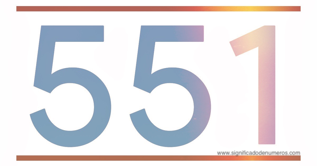 QUE SIGNIFICA EL NÚMERO 551 - Significado de los Números