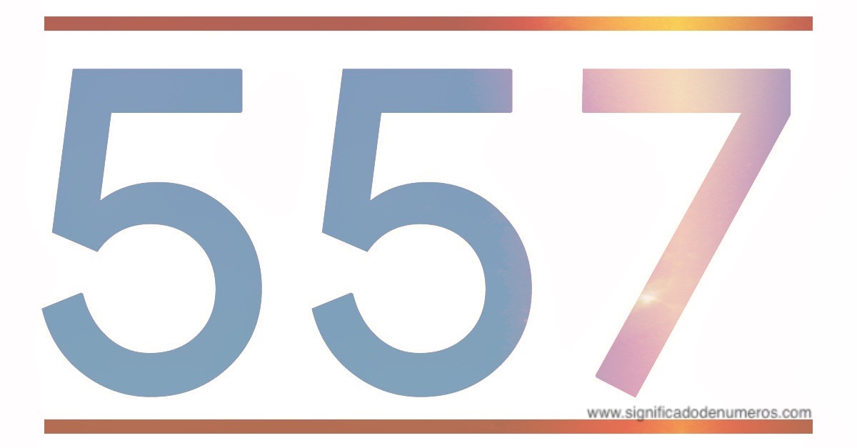 QUE SIGNIFICA EL NÚMERO 557 - Significado de los Números