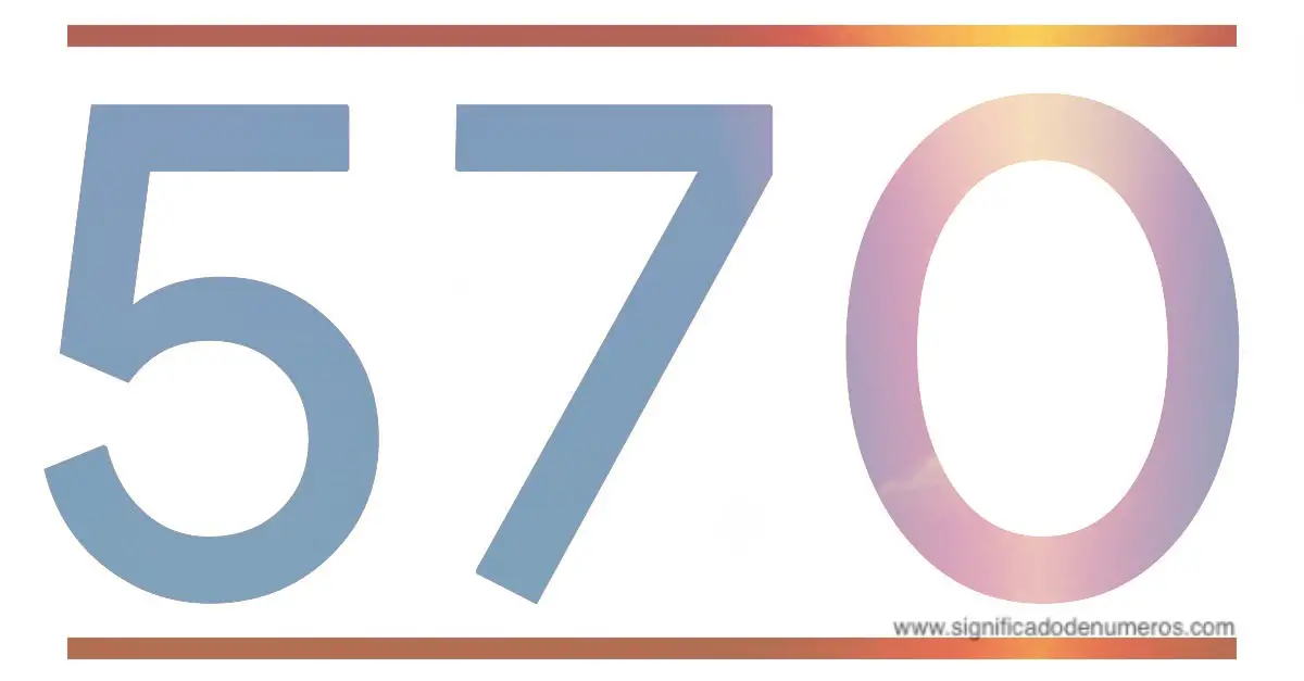 QUE SIGNIFICA EL NÚMERO 570 - Significado de los Números