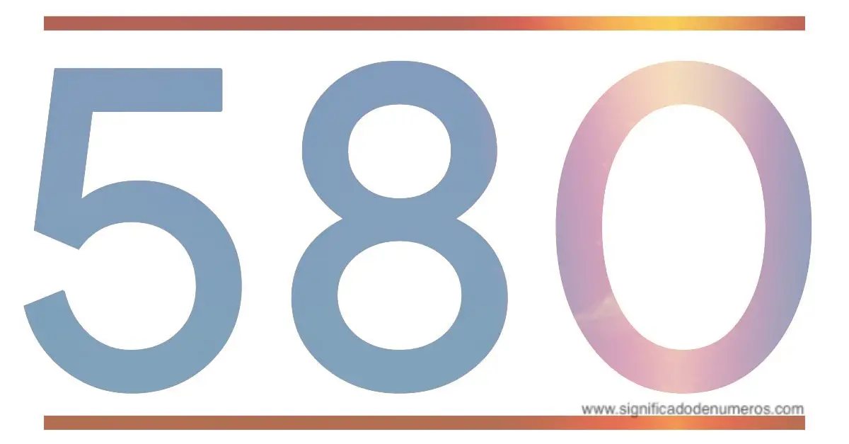 QUE SIGNIFICA EL NÚMERO 580 - Significado de los Números