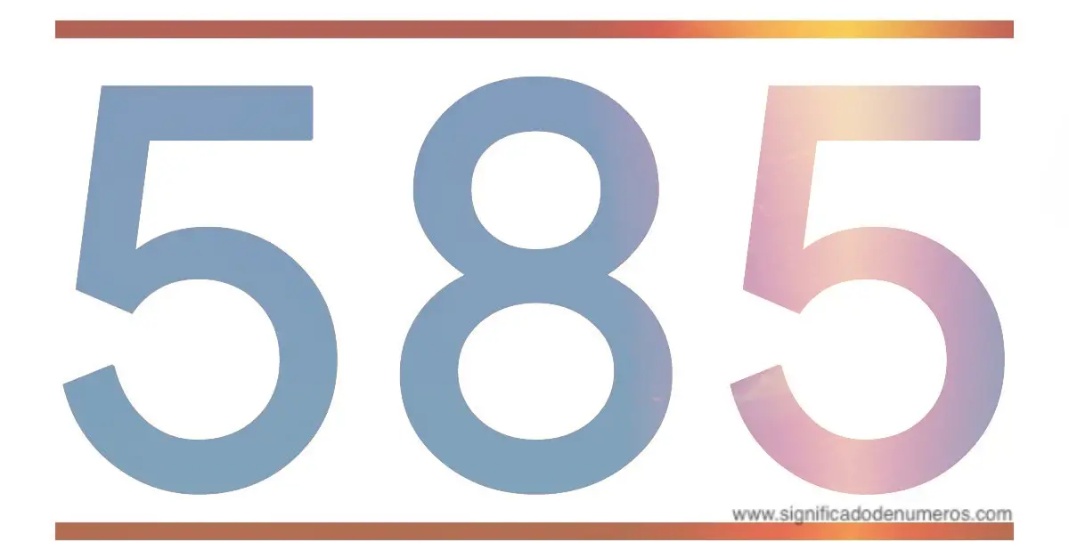 QUE SIGNIFICA EL NÚMERO 585 - Significado de los Números