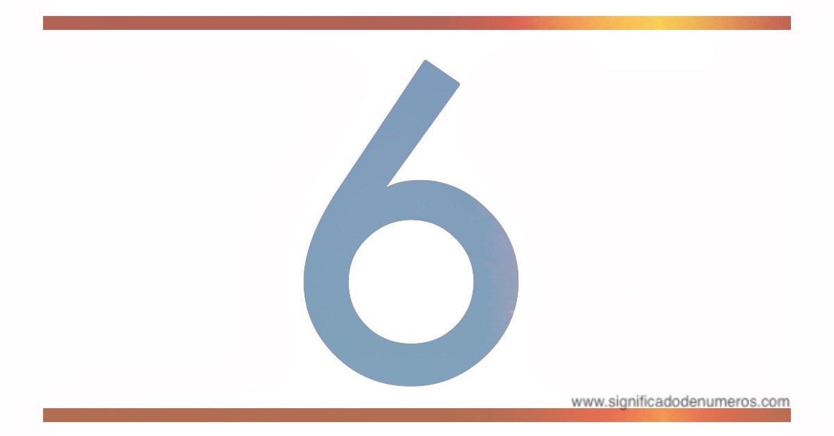 QUE SIGNIFICA EL NÚMERO 6 - Significado de los Números
