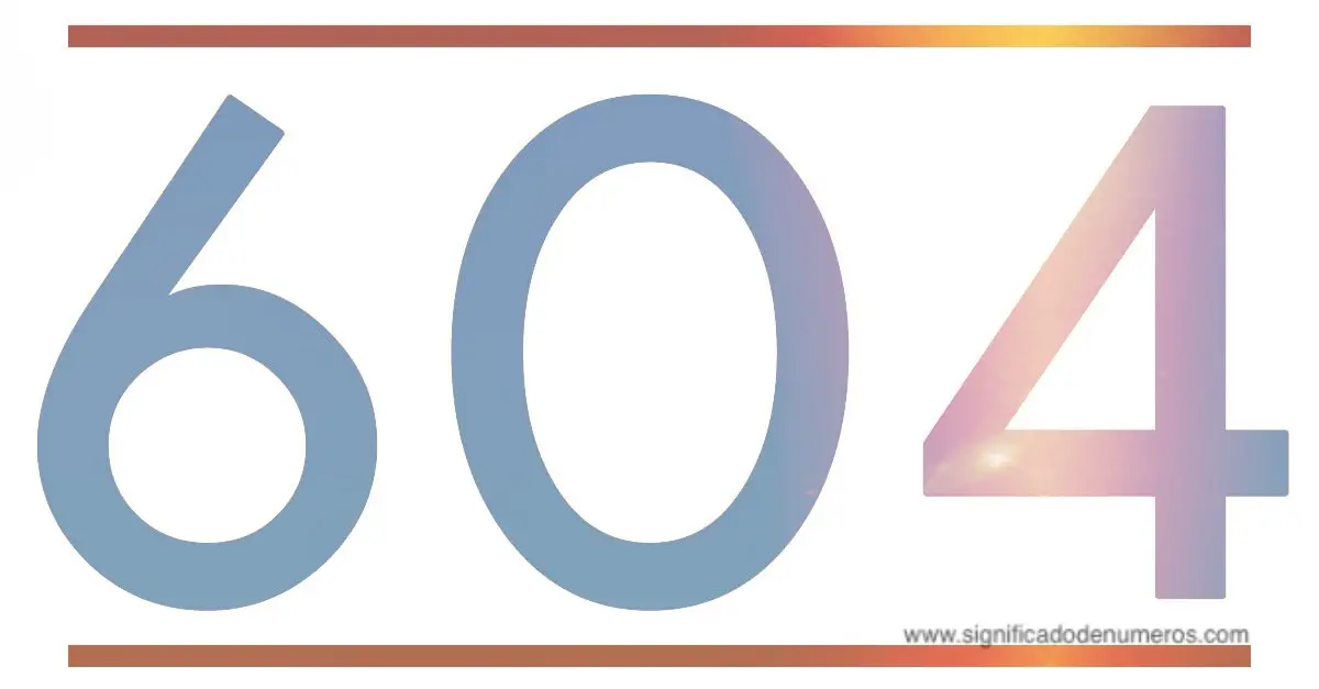 QUE SIGNIFICA EL NÚMERO 604 - Significado de los Números