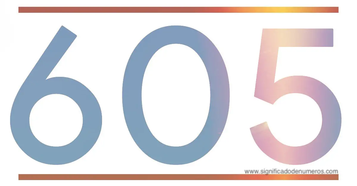 QUE SIGNIFICA EL NÚMERO 605 - Significado de los Números