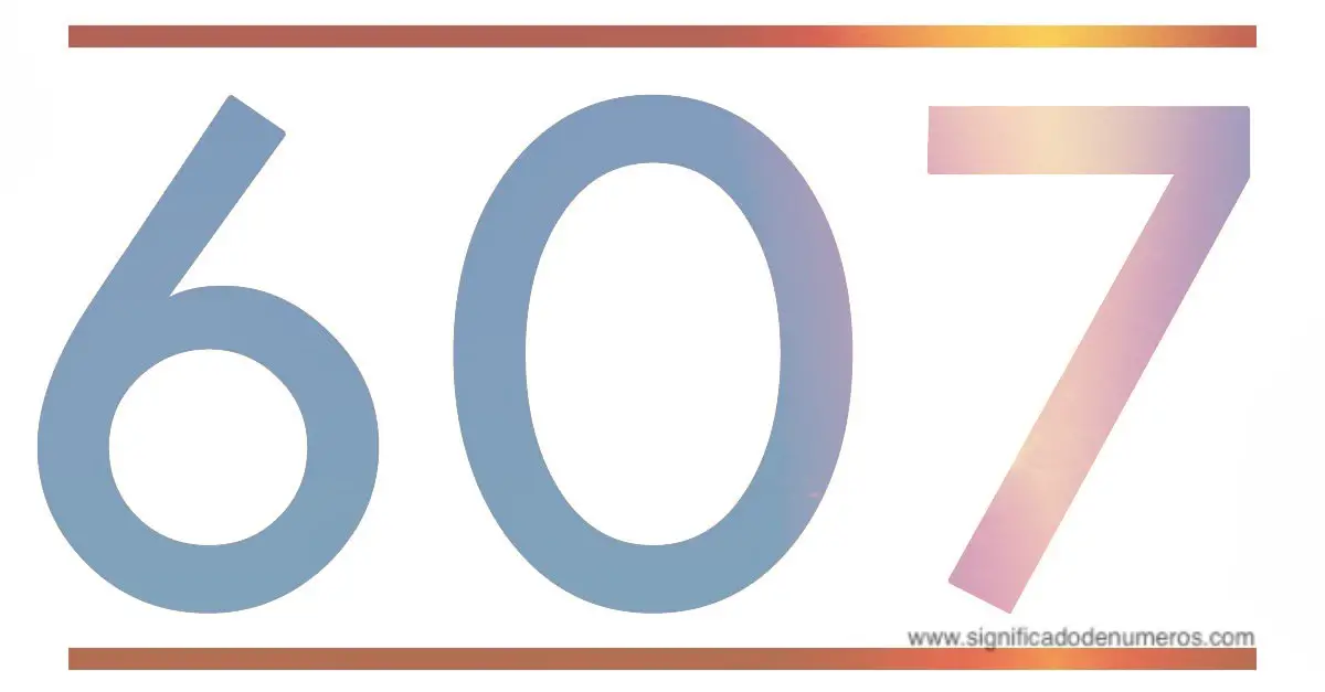QUE SIGNIFICA EL NÚMERO 607 - Significado de los Números