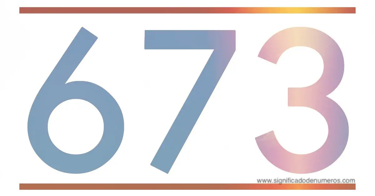 QUE SIGNIFICA EL NÚMERO 673 - Significado de los Números