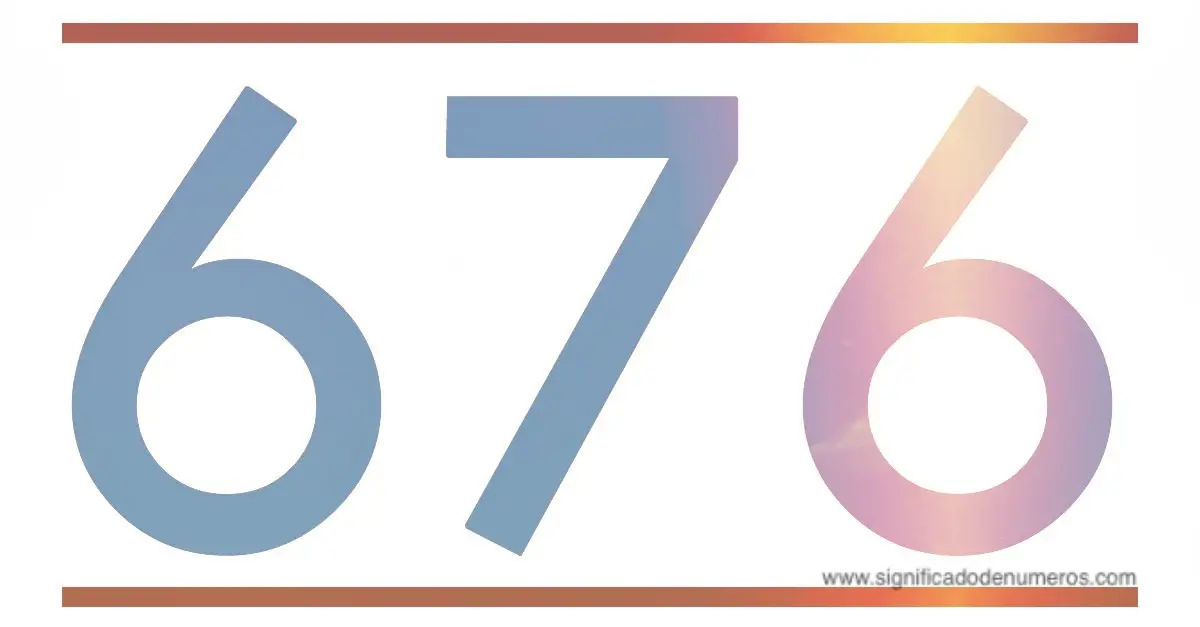 QUE SIGNIFICA EL NÚMERO 676 - Significado de los Números