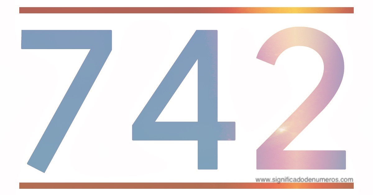 QUE SIGNIFICA EL NÚMERO 742 - Significado de los Números