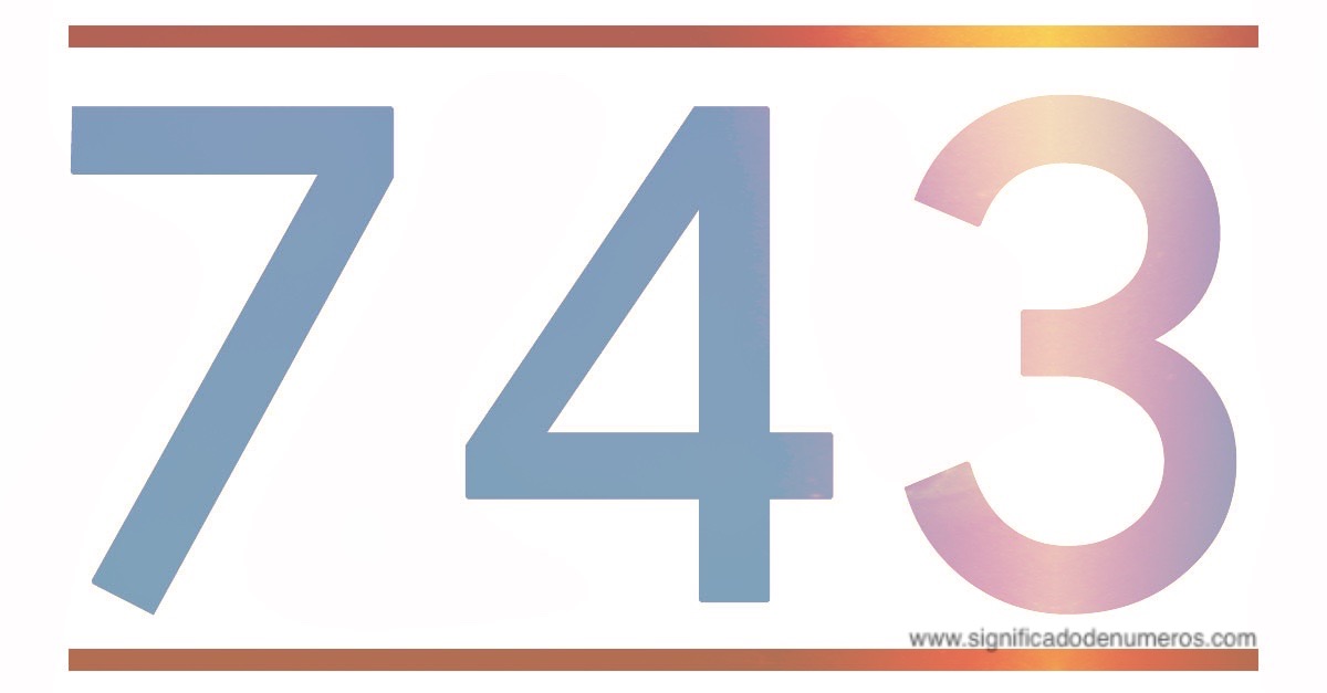 QUE SIGNIFICA EL NÚMERO 743 - Significado de los Números