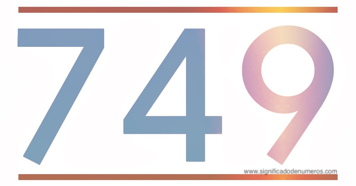 QUE SIGNIFICA EL NÚMERO 749 - Significado de los Números