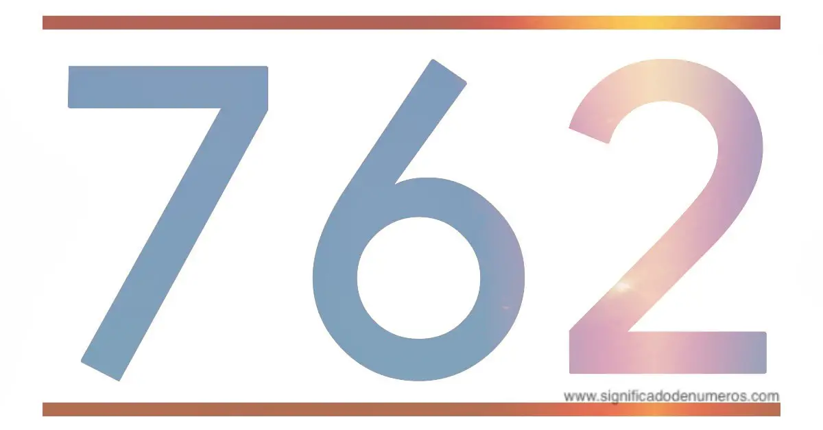 QUE SIGNIFICA EL NÚMERO 762 - Significado de los Números