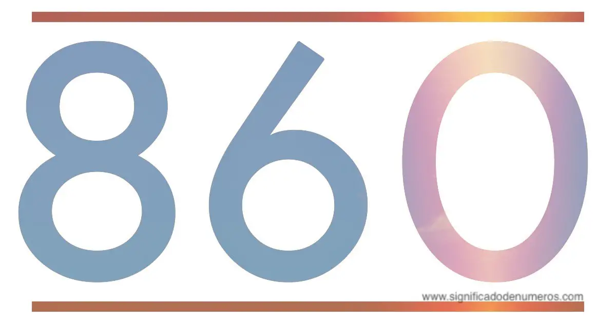 QUE SIGNIFICA EL NÚMERO 860 - Significado de los Números