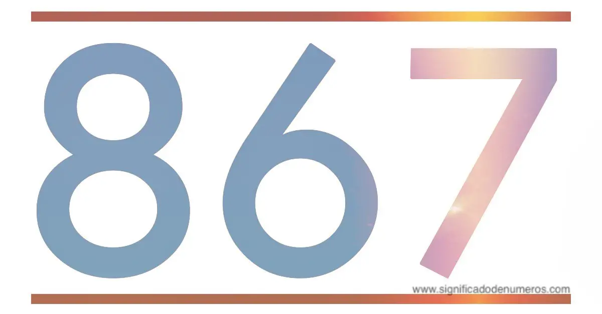 QUE SIGNIFICA EL NÚMERO 867 - Significado de los Números