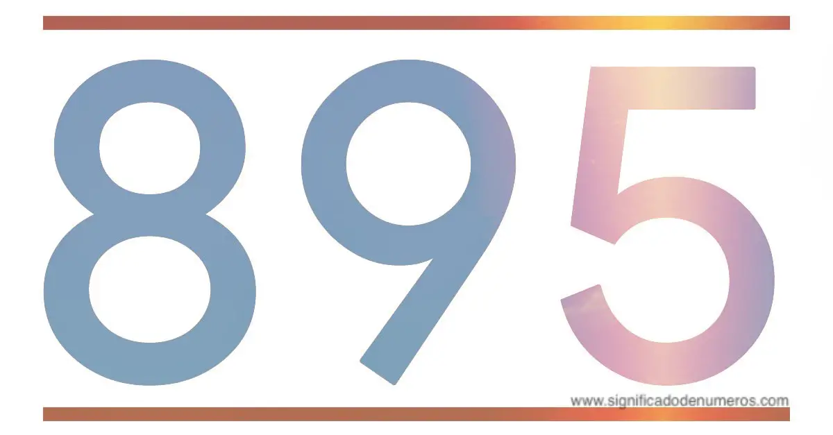 QUE SIGNIFICA EL NÚMERO 895 - Significado de los Números