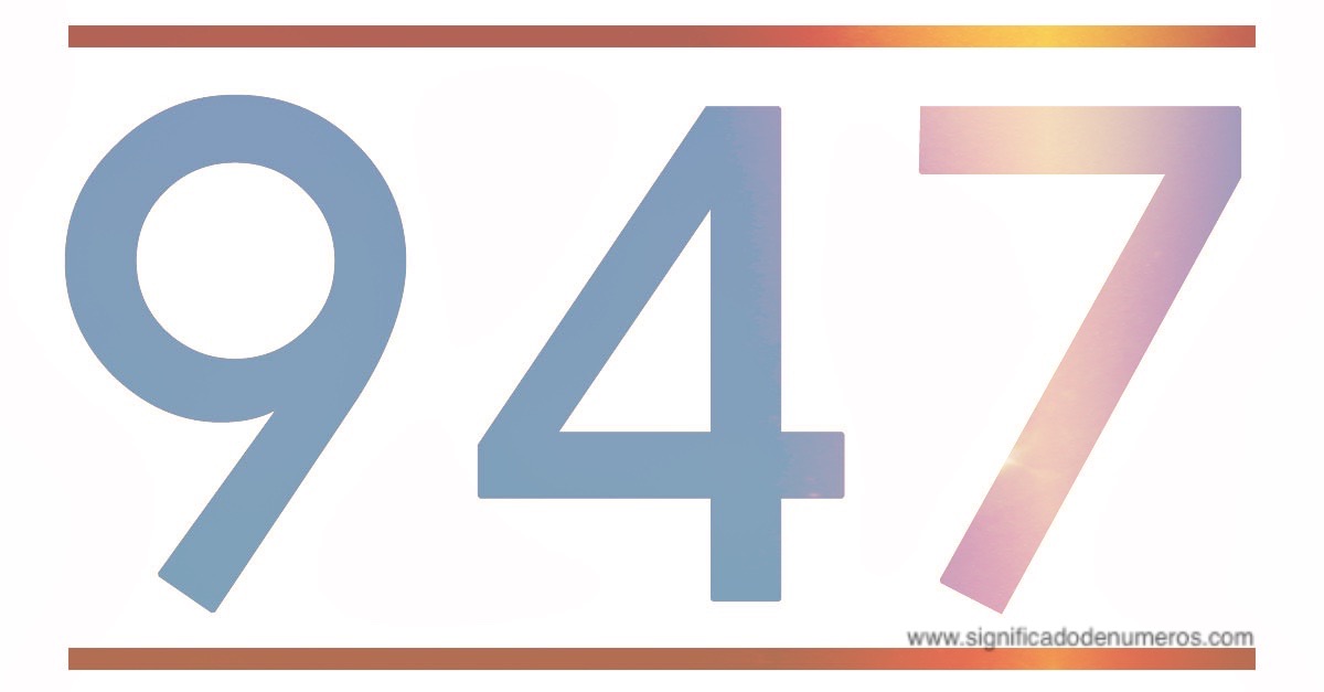 QUE SIGNIFICA EL NÚMERO 947 - Significado de los Números